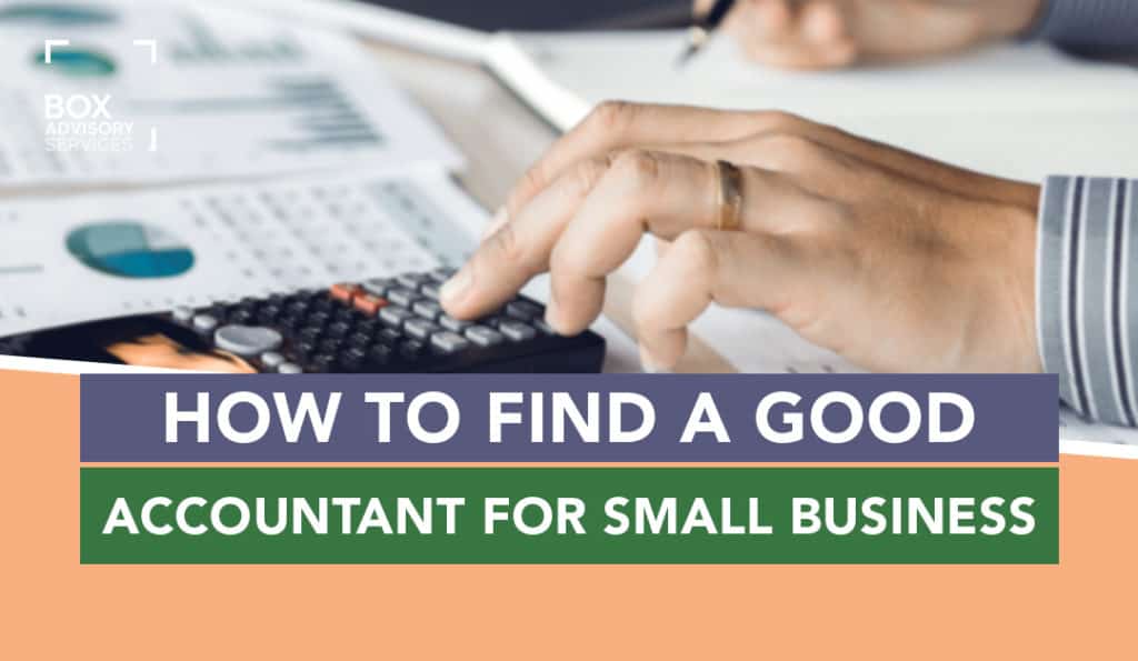 How To Find a Good Accountant for Small Business - BOX Advisory Services